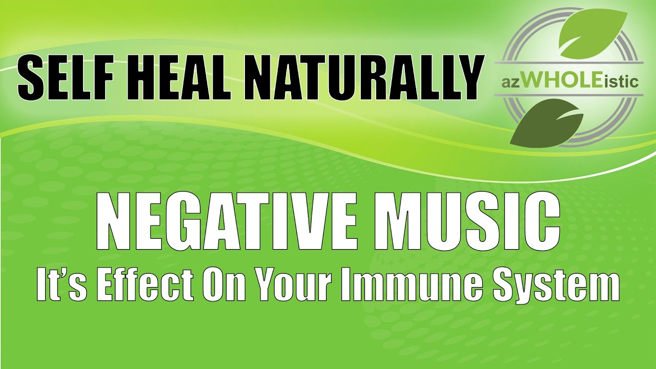 NEGATIVE MUSIC and Its Effect On Your Immune System - azWHOLEistci ...