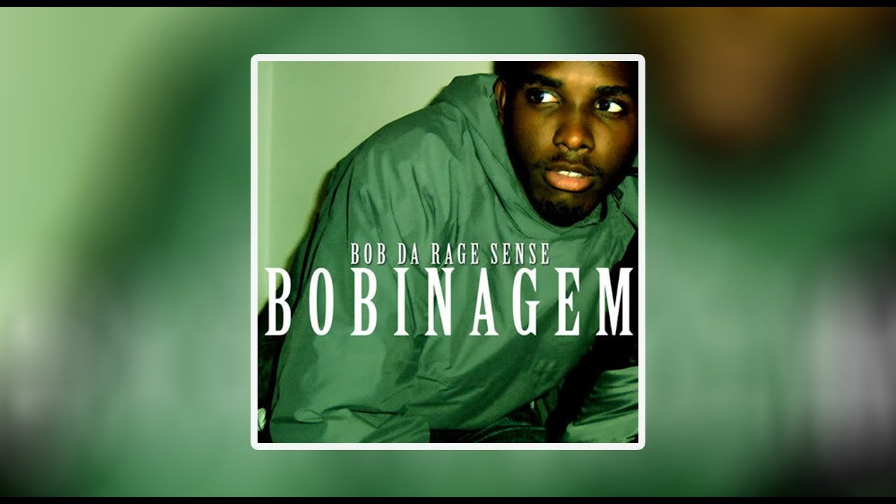BOB DA RAGE SENSE - ÁLBUM "BOBINAGEM". (2006). - YouTube