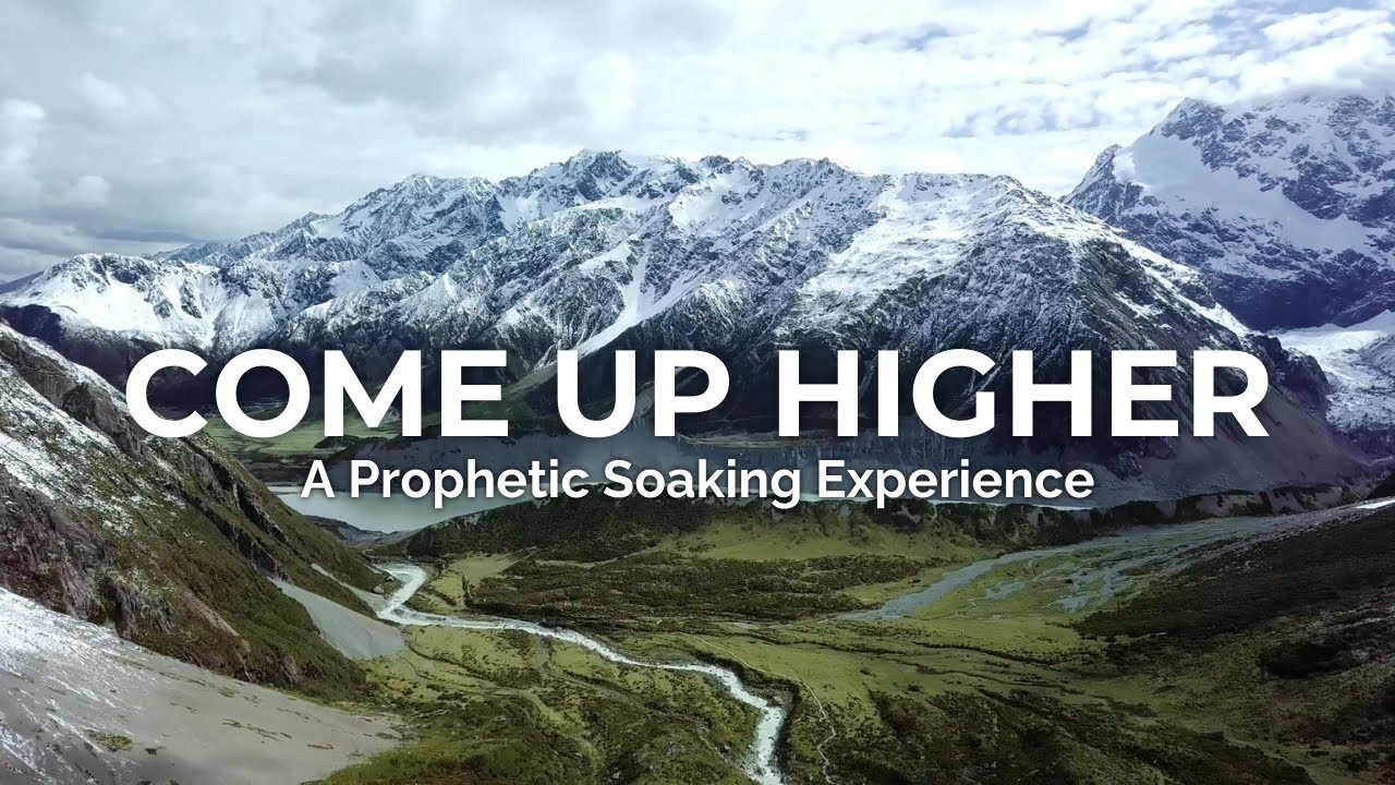 Come Up Higher - A Prophetic Soaking Experience - YouTube