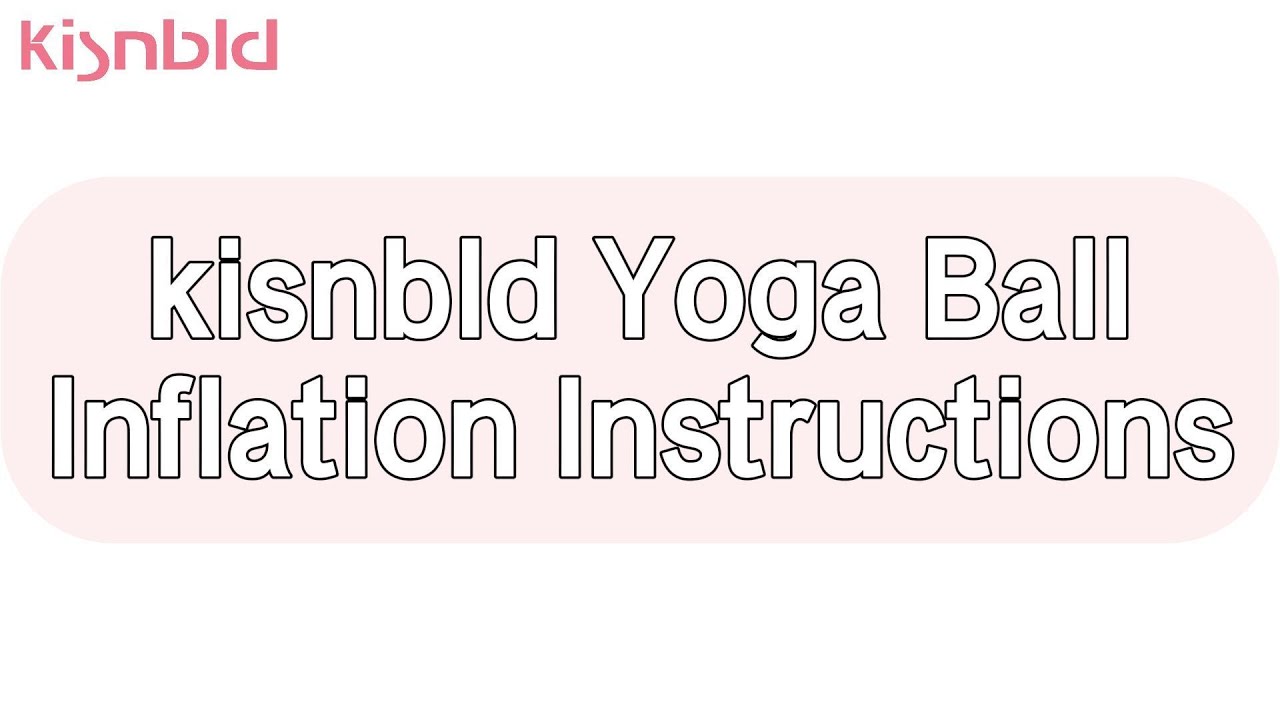 kisnbld Yoga Ball Inflation Instruction - YouTube