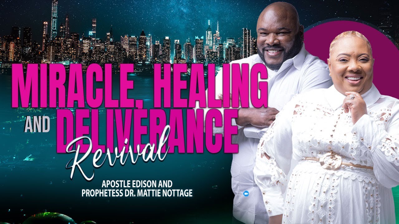 MIRACLE HEALING & DELIVERANCE REVIVAL | APOSTLE EDISON & PROPHETESS ...