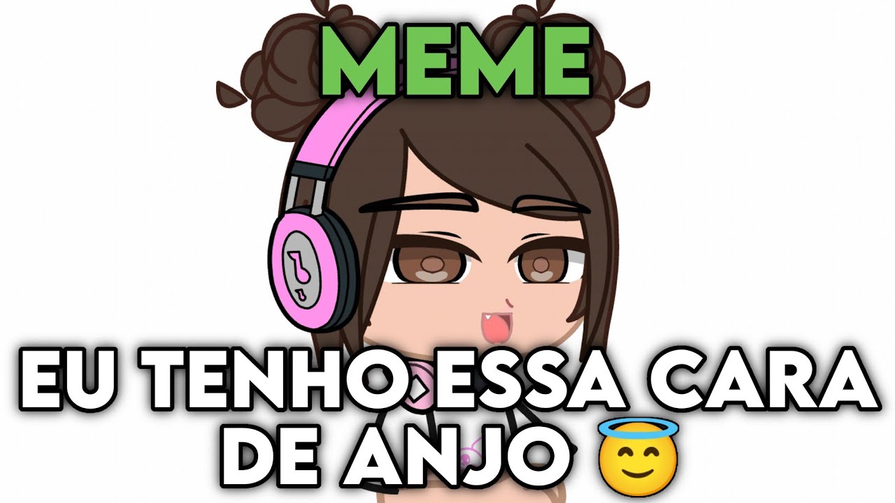 😇 EU TENHO ESSA CARA DE ANJO! - Meme Gacha - YouTube
