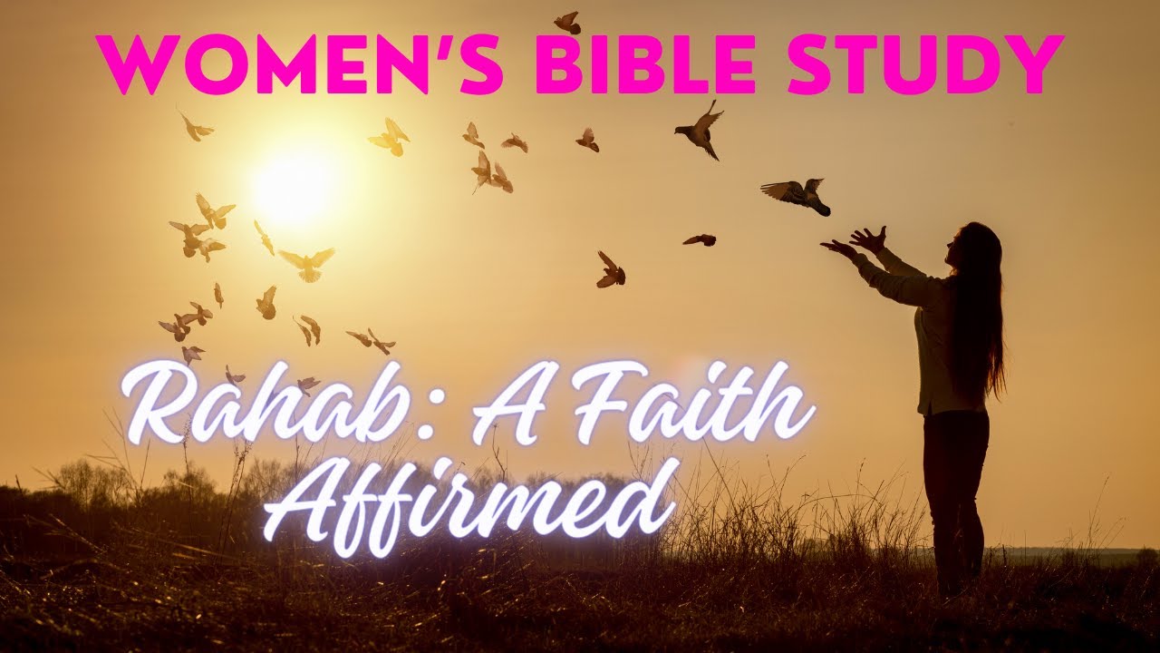Women's Bible Study: Rahab Day 4- "A Faith Affirmed" - YouTube