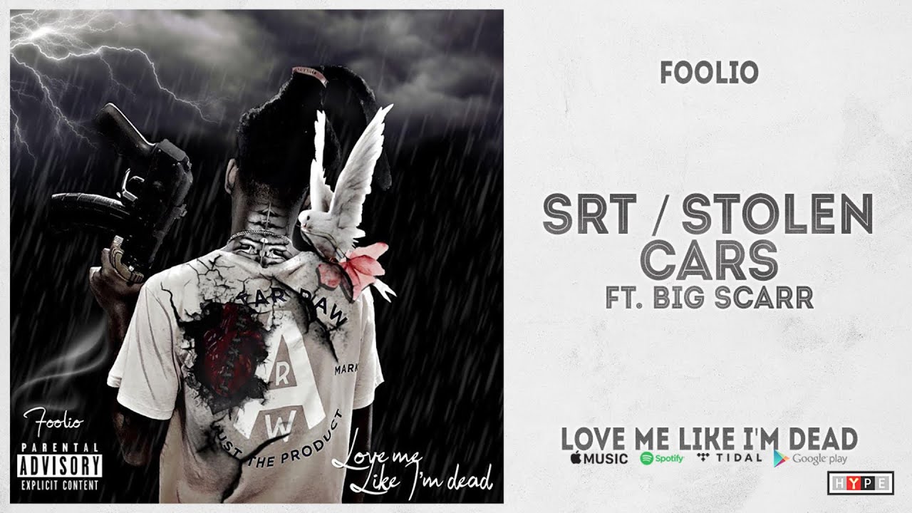 Foolio - "SRT / Stolen Cars" Ft. Big Scarr (Love Me Like I'm Dead ...