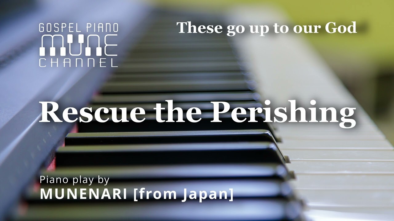 Rescue the Perishing / HYMNS | GOSPEL MUSIC | WORSHIP PIANO ...