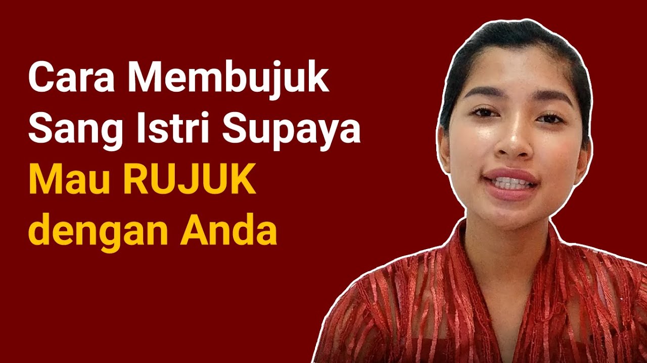 Cara Membujuk Sang Istri Supaya Mau RUJUK dengan Anda - YouTube