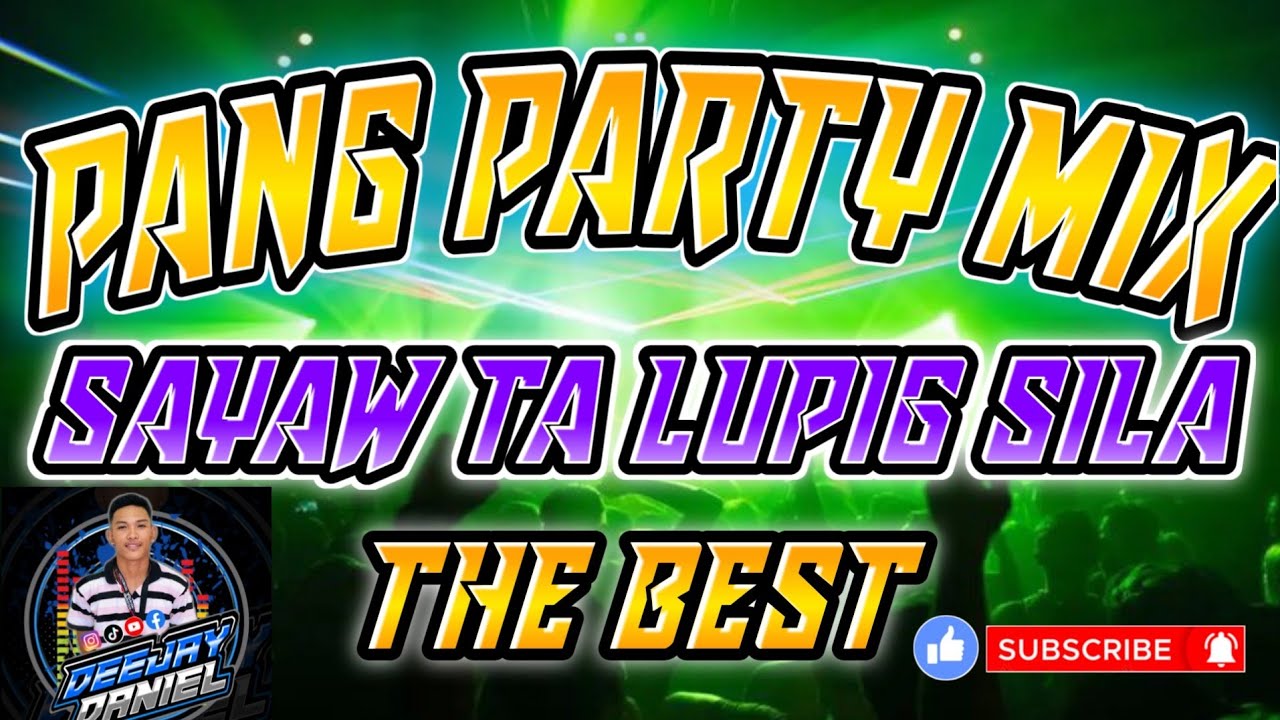 THE BEST PANG PARTY MIX SAYAW TA LUPIG SILA PANGBANAT SA DISCOHAN ...