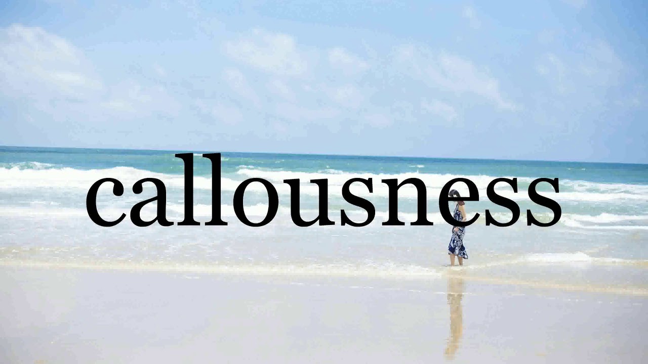 How To Pronounce callousness🌈🌈🌈🌈🌈🌈Pronunciation Of callousness - YouTube