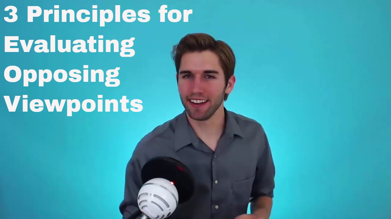 3 Principles for Evaluating Opposing Viewpoints - YouTube