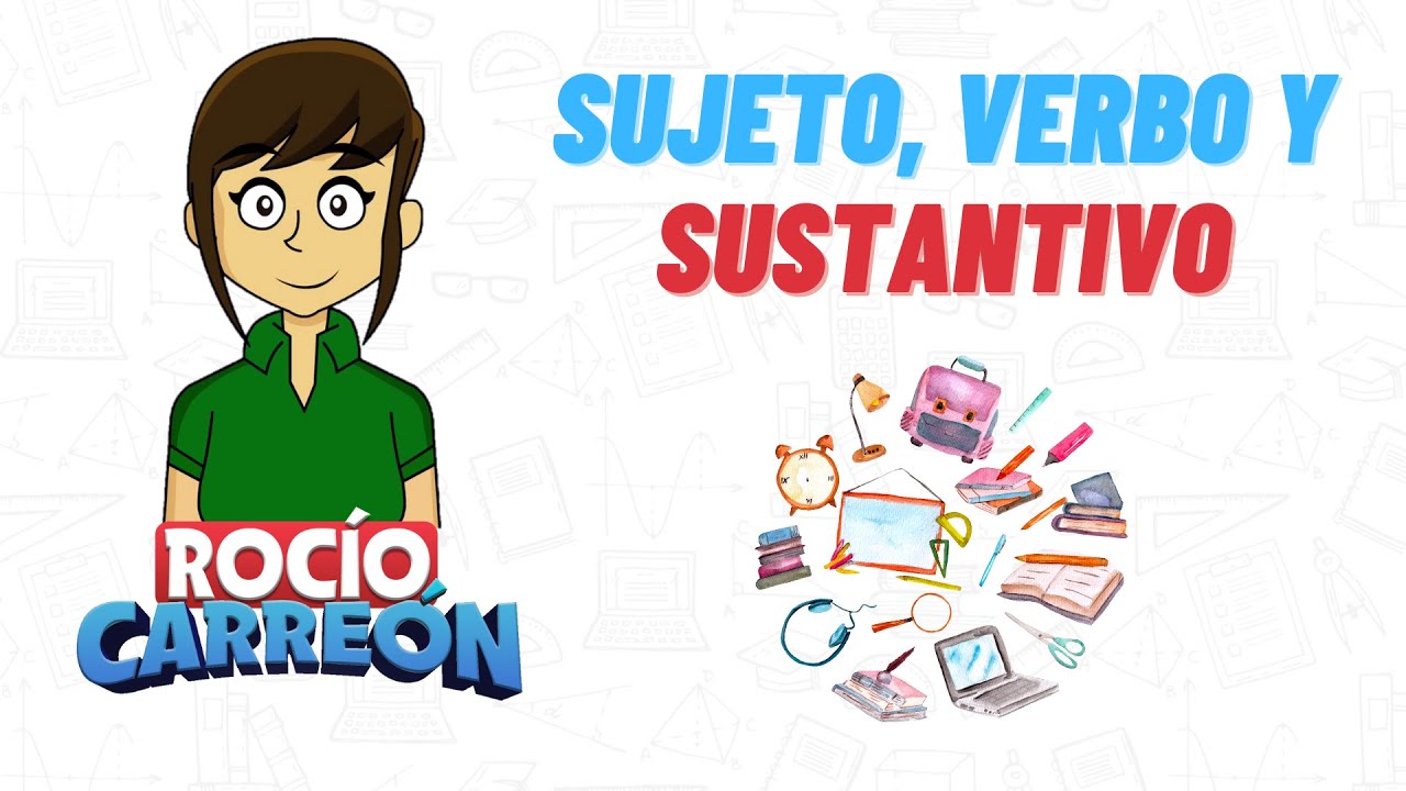 SUJETO, VERBO Y SUSTANTIVO - DEFINICIÓN, EJEMPLOS Y EJERCICIOS - YouTube