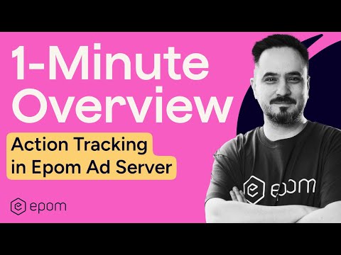 Action Tracking in Epom Ad Server: 1-Minute Overview