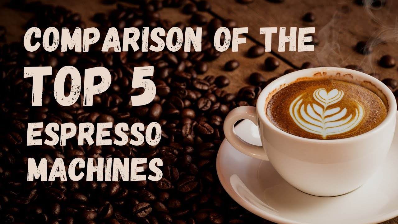 Comparison of the Top 5 Espresso Machines (Over $100) - What is the ...