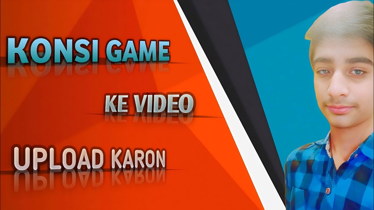 KONSI GAME KE VIDEO UPLOAD KARON - YouTube