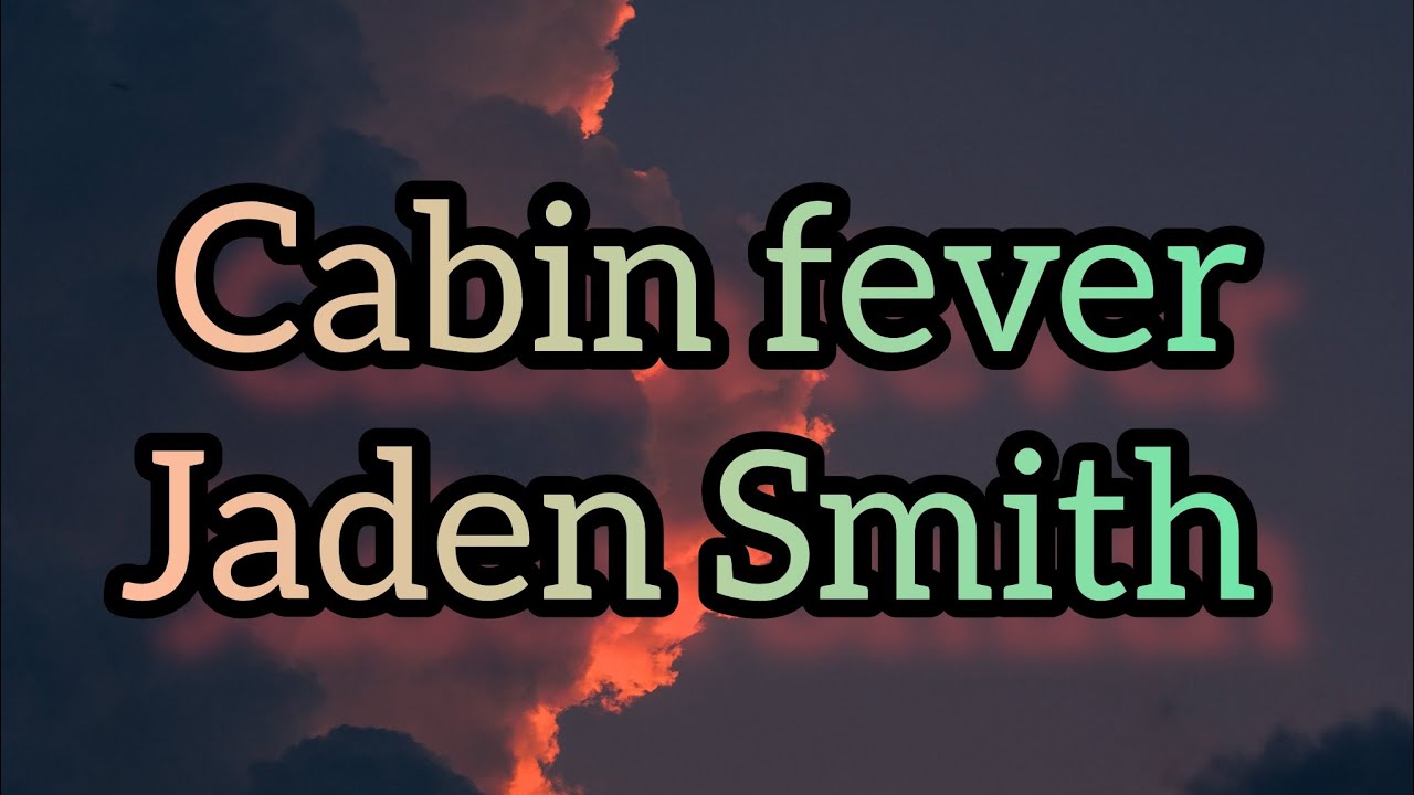 Jaden Smith - cabin fever ( lyrics ) - YouTube