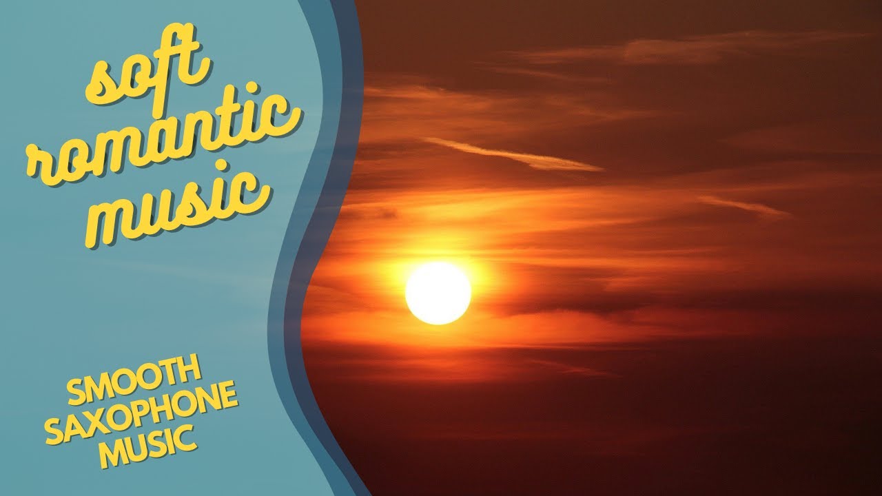 SOFT ROMANTIC MUSIC - Smooth Music For Relaxing, Saxophone Music, Sweet ...