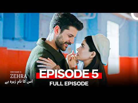 Her Name Is Zehra - اس کا نام زہرہ ہے Episode 5 (Urdu Dubbed)