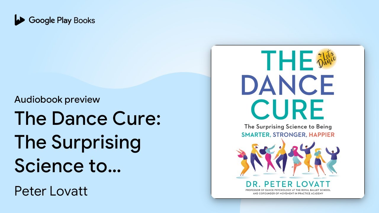 The Dance Cure: The Surprising Science to Being… by Peter Lovatt ...