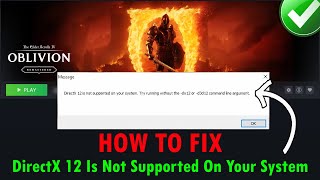 The Elder Scrolls Iv Oblivion Remastered Directx 12 Is Not Supported On Your System Quick Fix ...