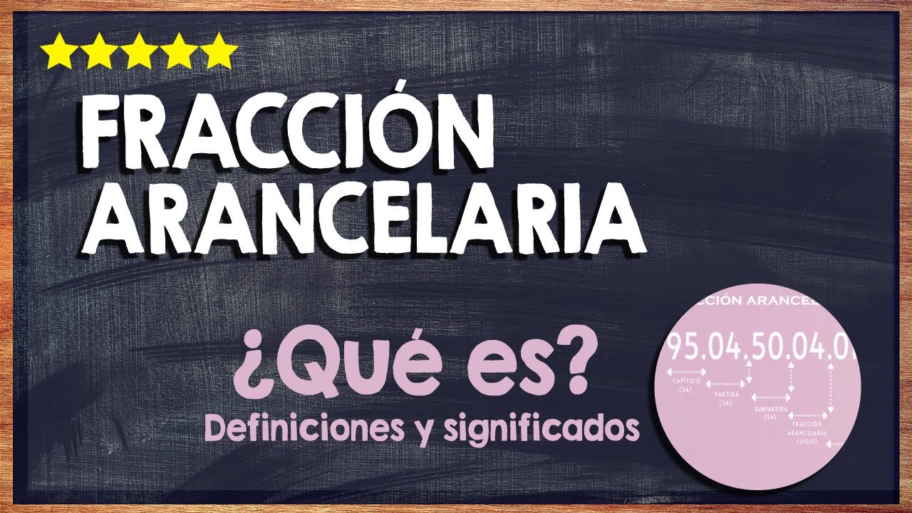 🙏 ¿Qué es una Fracción Arancelaria? - Aprende a Clasificar la Mercancía ...