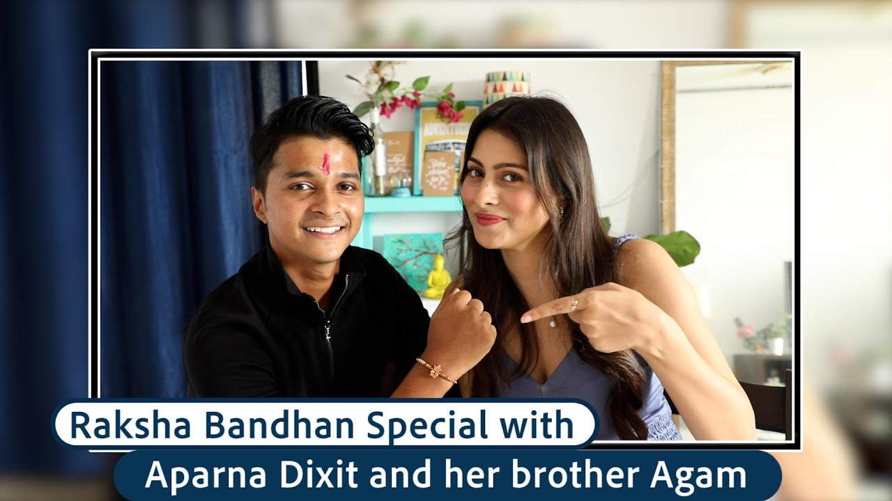 Aparna Dixit on celebrating Rakhi with brother Agam, ‘I am glad to have ...
