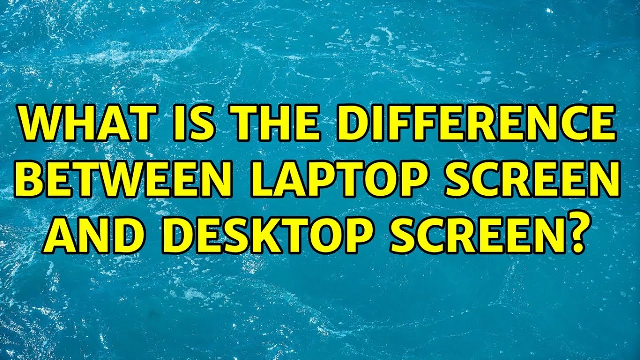 What is the difference between laptop screen and desktop screen? - YouTube