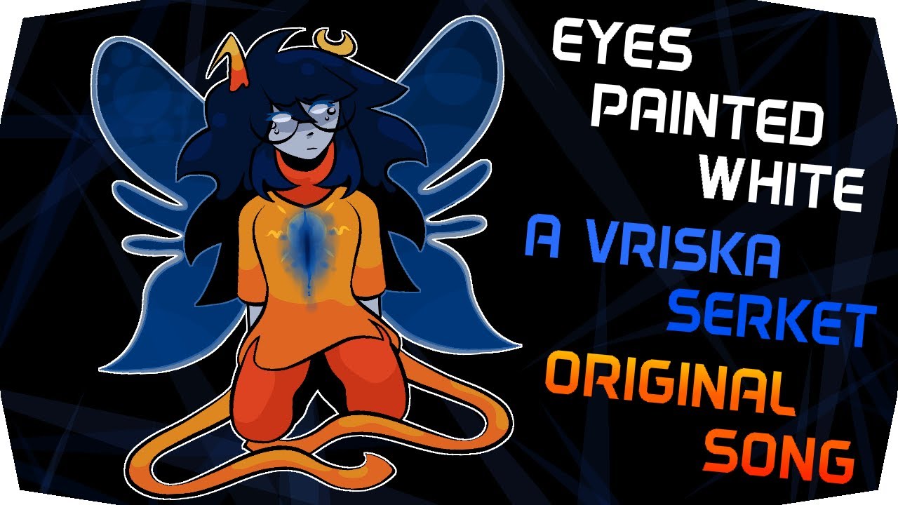 "Eyes Painted White" || Homestuck/Vriska Song (RE-MASTERED Version ...