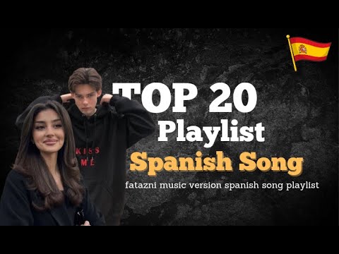 Top 20 Best Playlist Spanish Song - Playlist Songs Version Fatazni ...