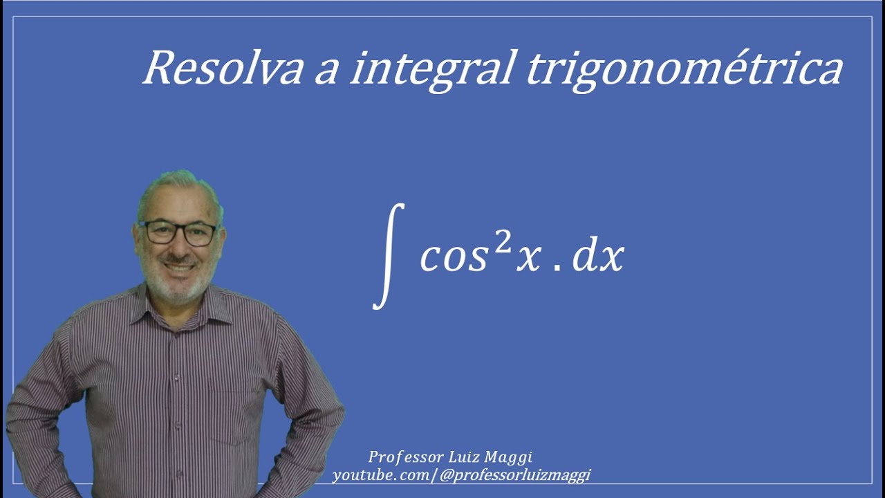 INTEGRAL DE COSSENO AO QUADRADO#professorluizmaggi - YouTube