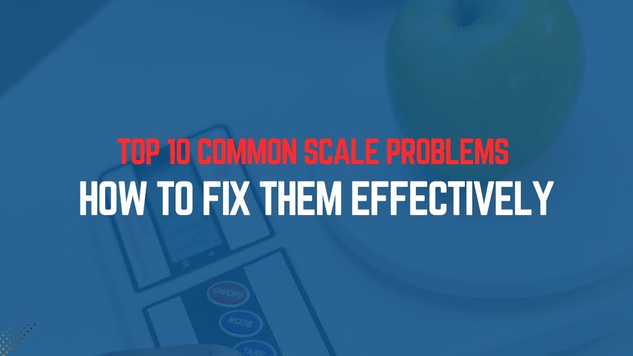 Top 10 Common Scale Problems & How to Fix Them | Digital Scale ...