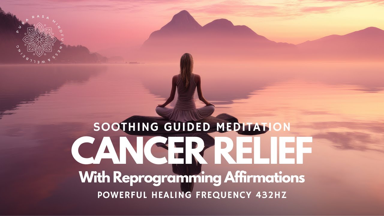 Cancer Relief Guided Meditation. Healing, Reprogramming Affirmations ...
