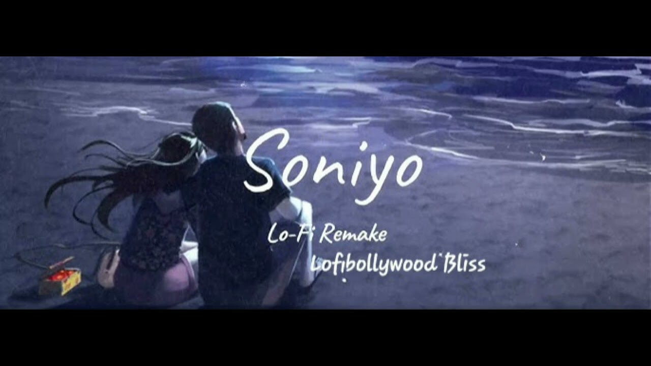 Soniyo (Slow & Reverb) | Lofibollywood Bliss | - YouTube