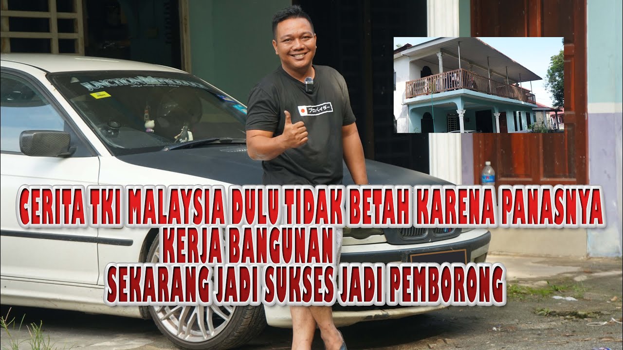 CERITA TKI MALAYSIA DULU TIDAK BETAH KENA PANASNYA BANGUNAN SEKARANG SUKSES SOBAT RANTAU - YouTube
