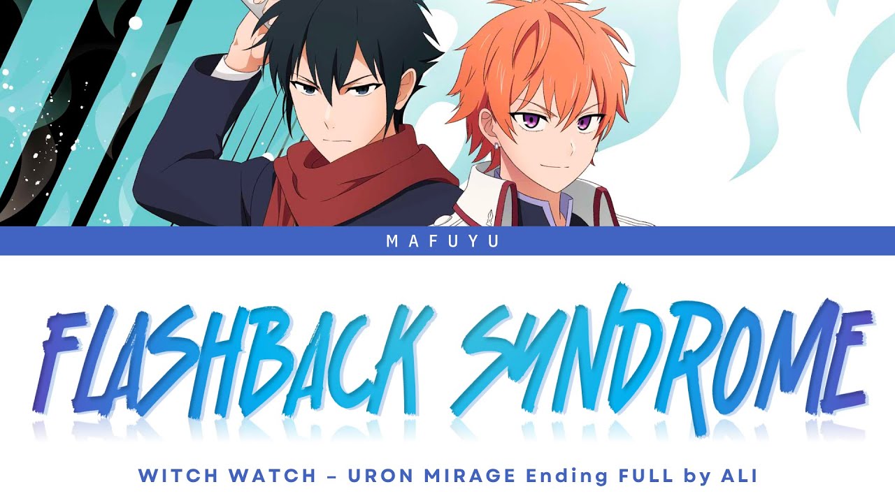 Witch Watch: Uron Mirage Ending FULL『FLASHBACK SYNDROME』by ALI | Lyrics ...