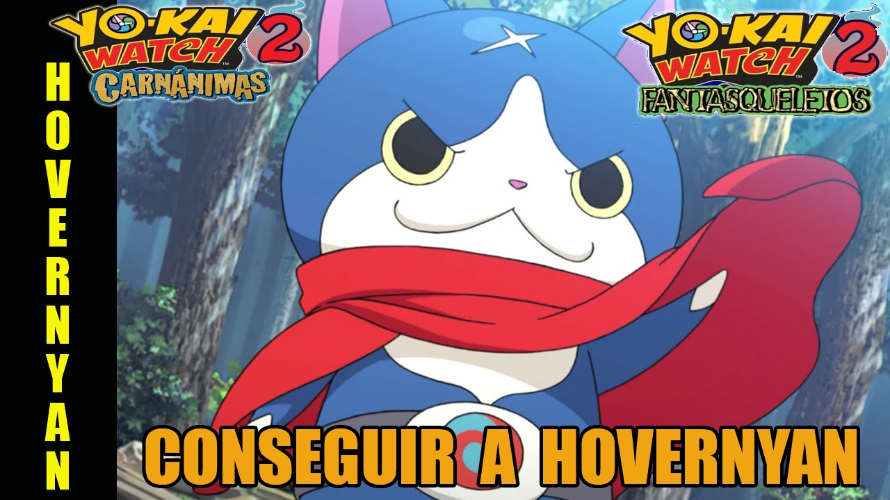 Cómo conseguir a HOVERNYAN | Guía Yo-kai Watch 2 Carnánimas y ...
