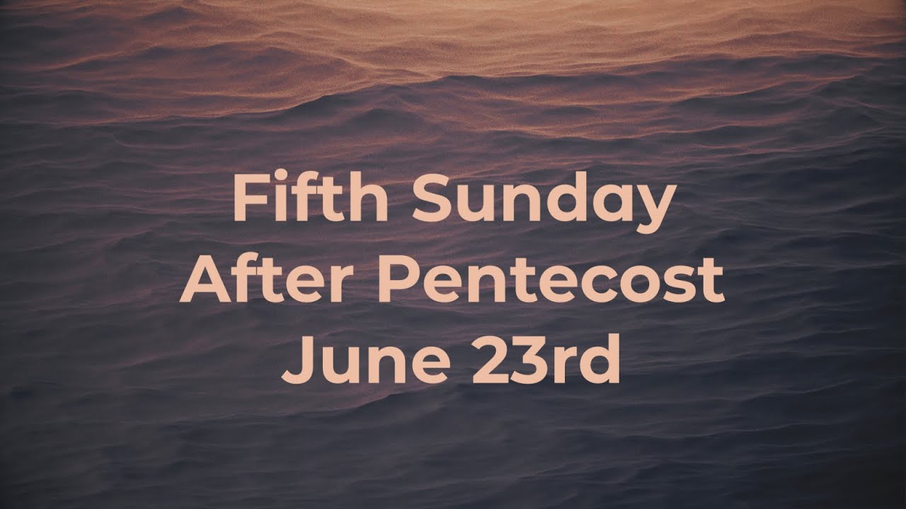Fifth Sunday after Pentecost - YouTube