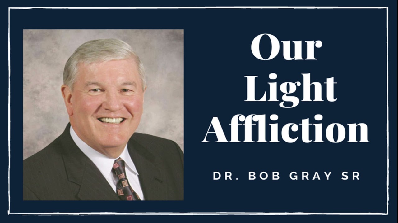 Our Light Affliction | Dr. Bob Gray Sr | Christian | Preaching - YouTube
