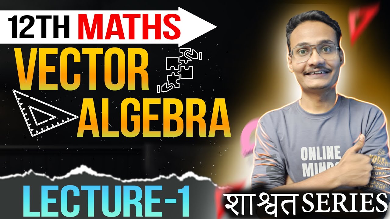 Vector Algebra Class 12 Maths | Lecture 1 | Chapter 10 | CBSE | NCERT ...