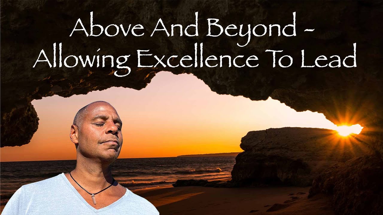 Above And Beyond - Allowing Excellence To Lead - YouTube