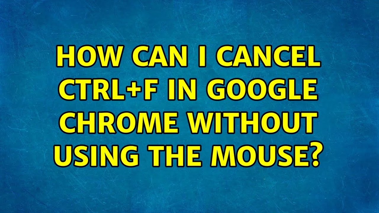 How can I cancel Ctrl+F in Google Chrome without using the mouse? - YouTube