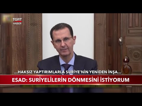Esad: Suriyelilerin Dönmesini İstiyorum