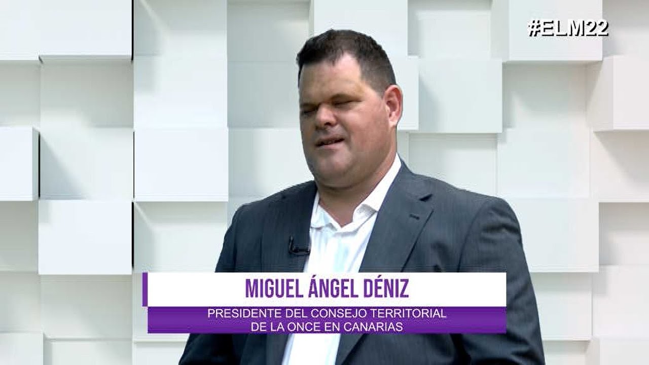 #ELM22 Miguel Ángel Déniz, Presidente de la ONCE en Canarias. (10/03 ...