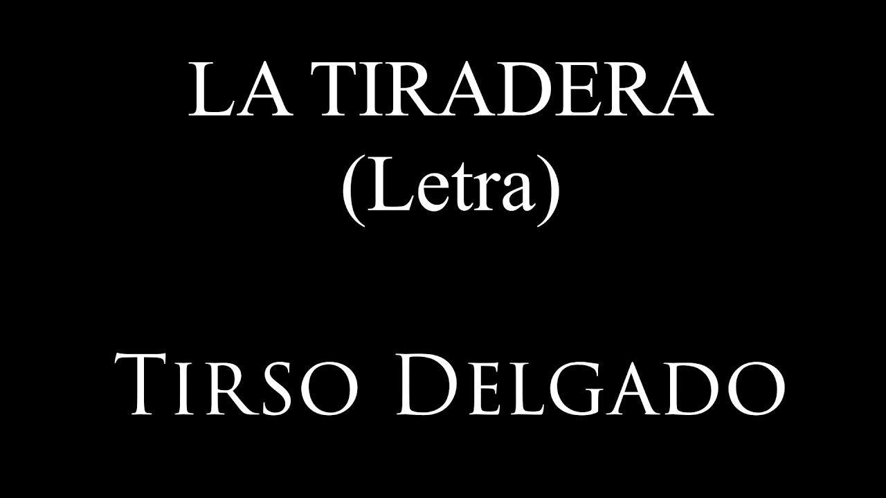 La Tiradera - Tirso delgado Letra - YouTube
