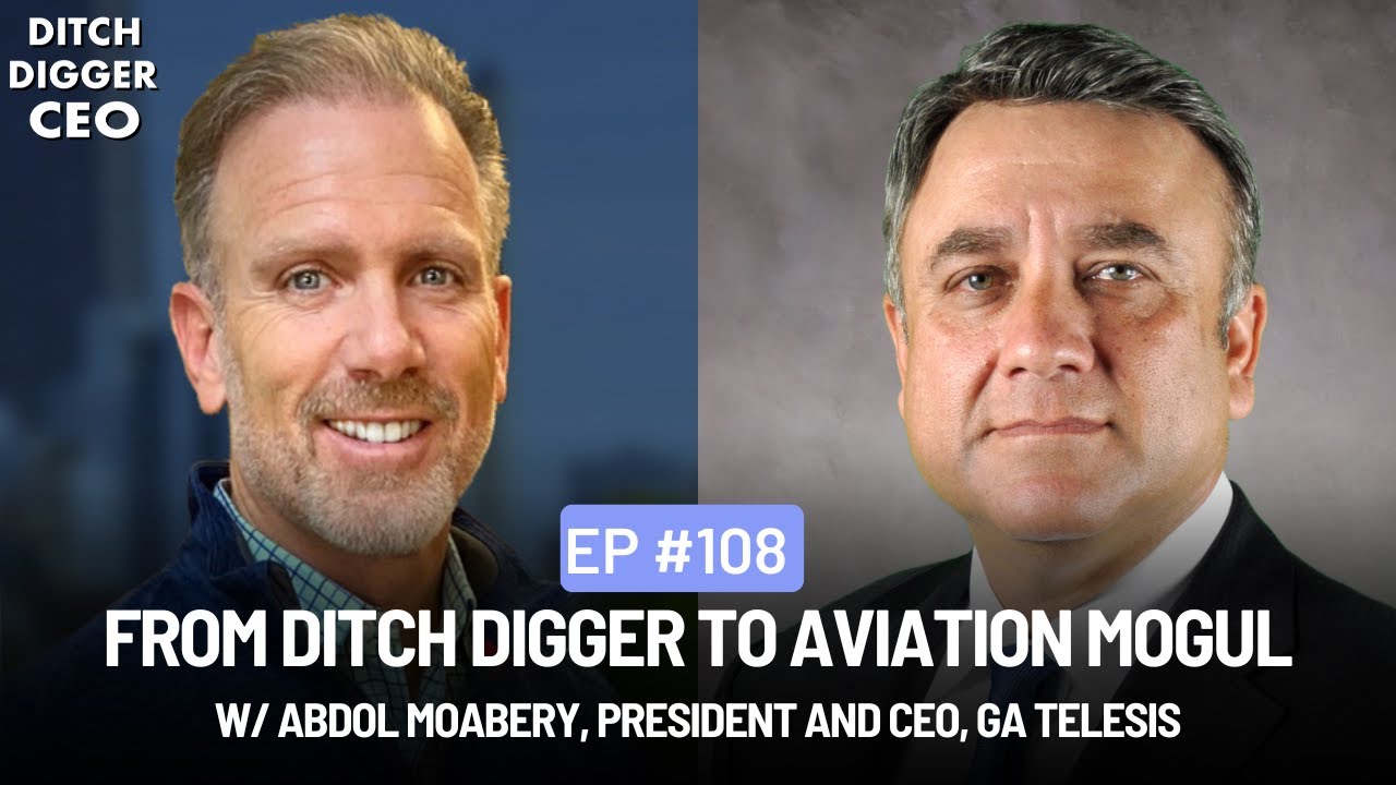 #108 From Ditch Digger to Aviation Mogul w/ Abdol Moabery, President ...
