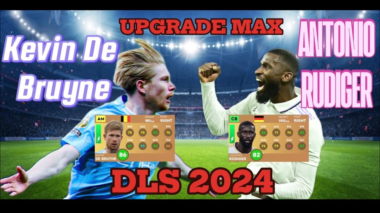 DLS 2024 : Nâng cấp Kevin De Bruyne, Antonio Rudiger | Upgrade max ...