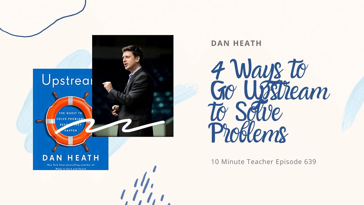 4 Ways to Go Upstream to Solve Problems with Dan Heath - YouTube
