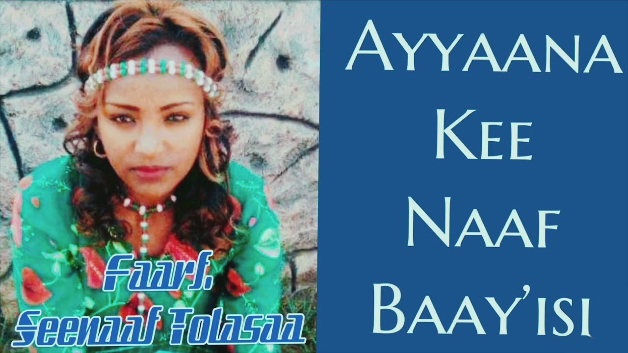 Faarfattuu Seenaaf Tolasaa|Ayyaana Kee Naaf Baay’isi - YouTube