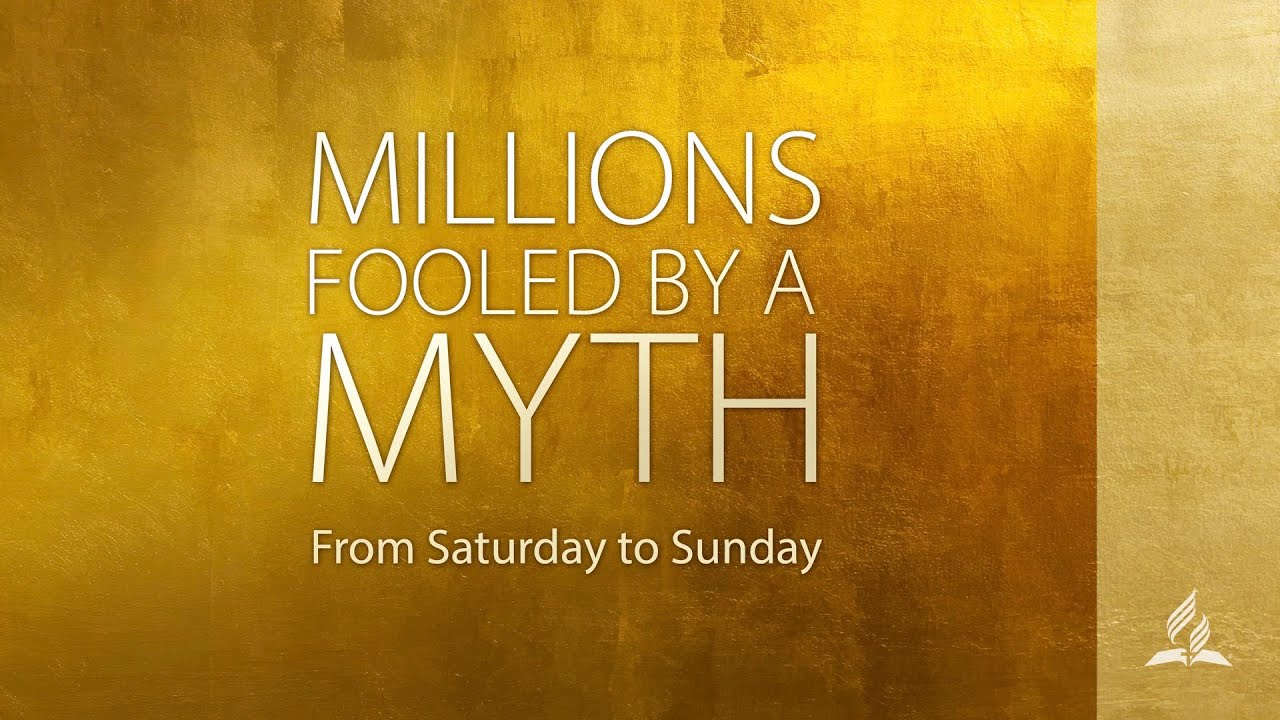 10/25 - BIBLE STUDY - MILLIONS FOOLED BY A MYTH - From Saturday to ...