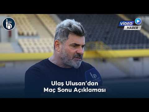 Ulaş Ulusan’dan Maç Sonu Açıklaması