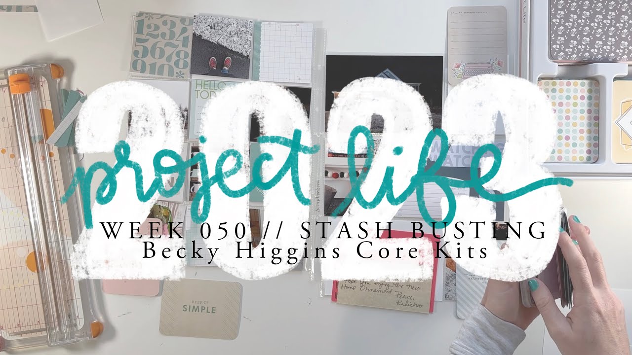 2023 Project Life Process // Week 50: Stash Busting (Becky Higgins Core ...