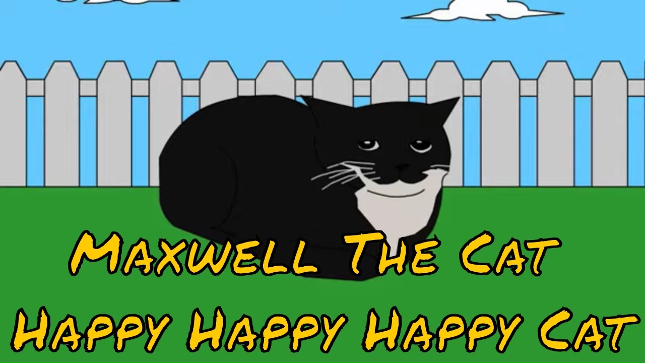Maxwell The Cat Happy Happy Happy Cat #maxwellcat #animation - YouTube